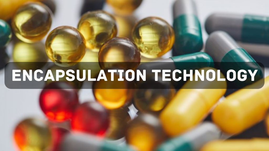 Encapsulation Technology in Food Industry Encapsulation Technology in Food Industry