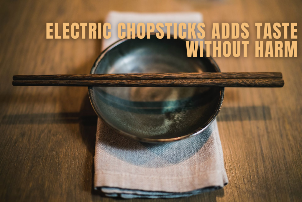ELECTRIC CHOPSTICKS ADDS TASTE WITHOUT HARM
